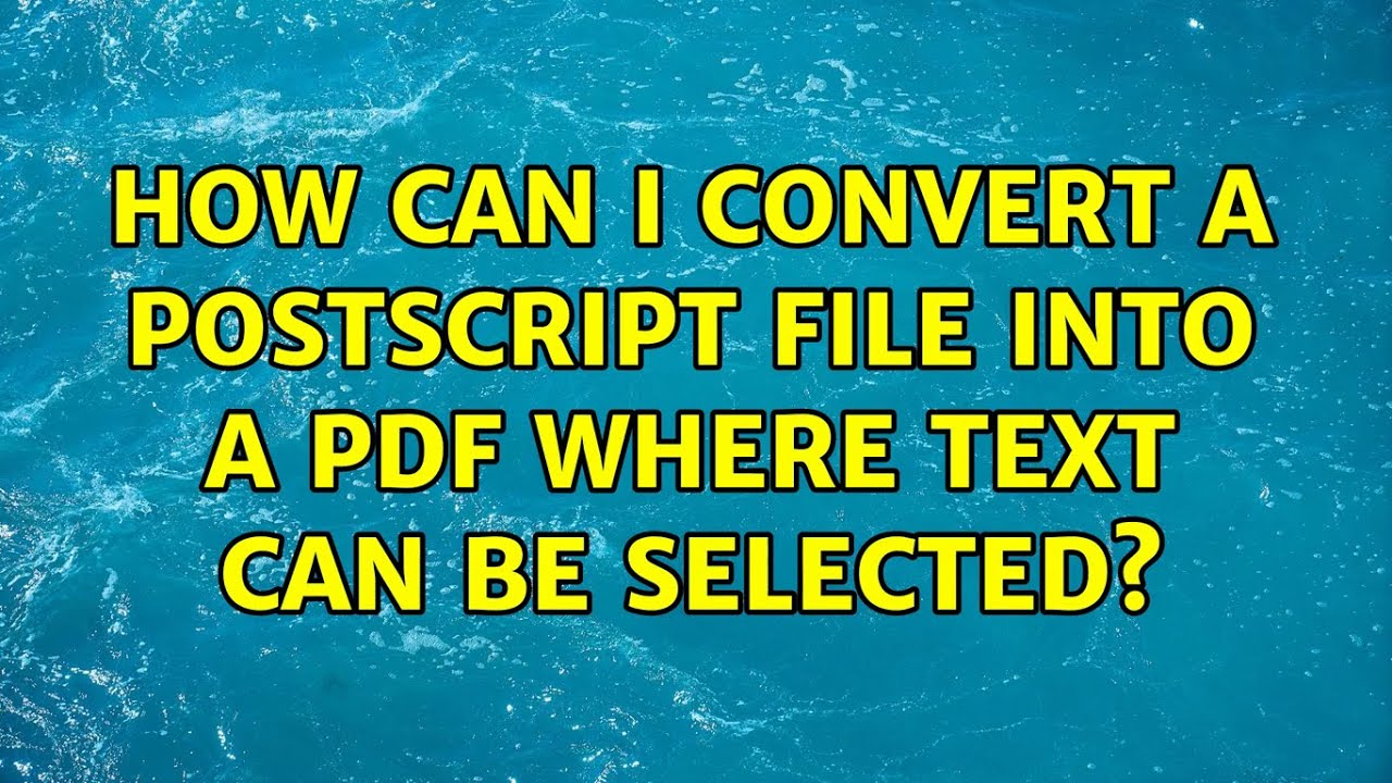 How can I convert a PostScript file into a PDF where text can be selected?