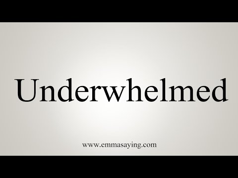 How To Say Underwhelmed