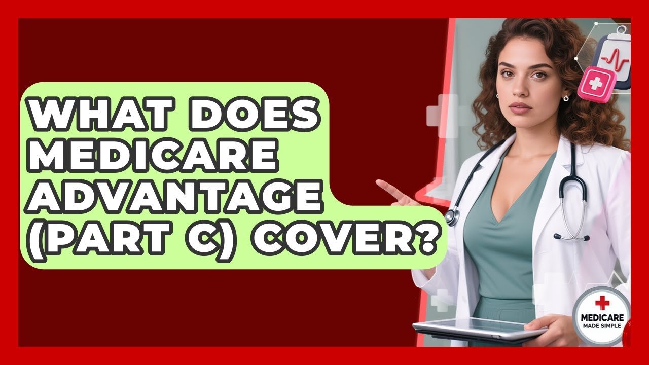 What Does Medicare Advantage (Part C) Cover? - Medicare Made Simple Guide