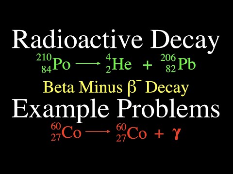 Radioactivity (4 of 16) Three Types of Radioactive Decay, Example Problems