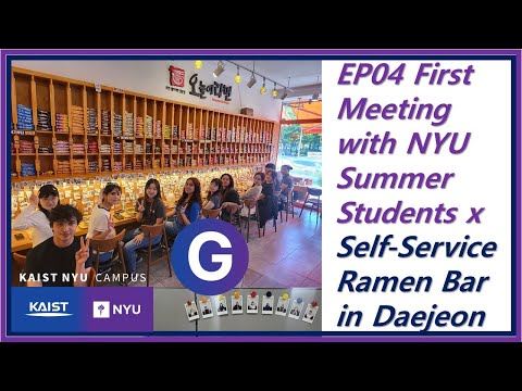 EP04 2024.5.23. First Meeting with NYU Summer Students x Self-Service Ramen Bar in Daejeon