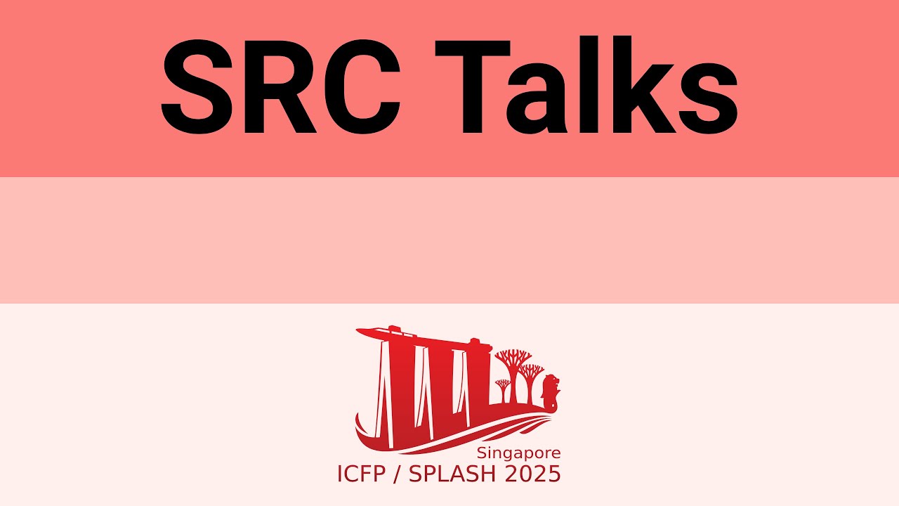 [ICFP SRC'25] SRC Talks