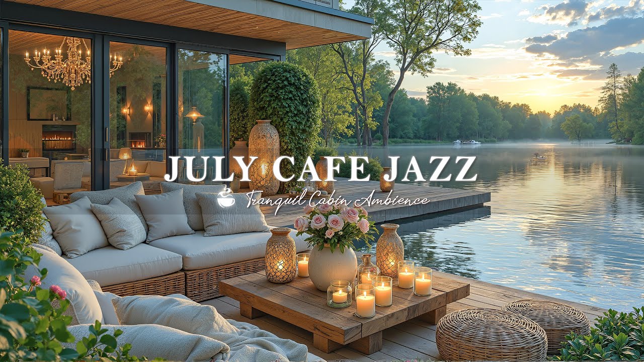 Positive July Jazz | Tranquil Jazz In Luxury Balcony In Fresh Lake Morning For Working, Relaxing