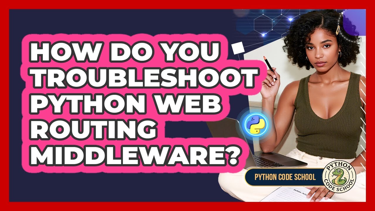 How Do You Troubleshoot Python Web Routing Middleware? - Python Code School