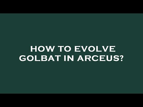 How to evolve golbat in arceus?