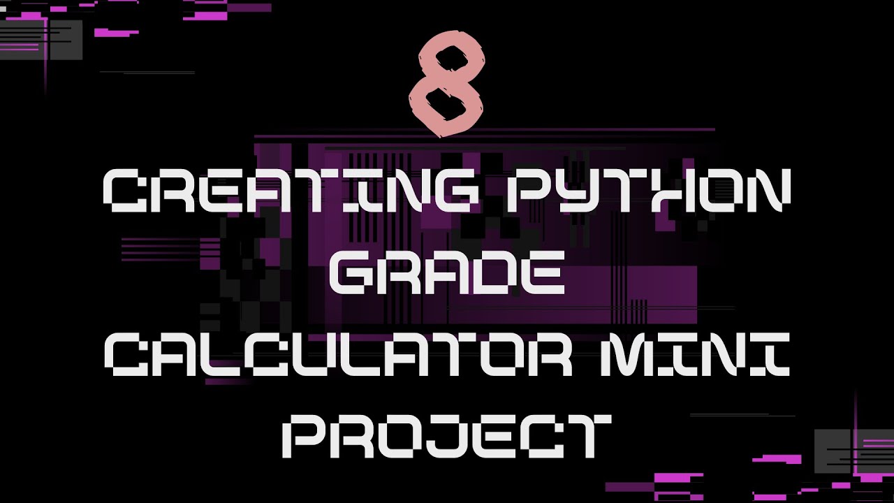 8_Creating python Grade Calculator mini project