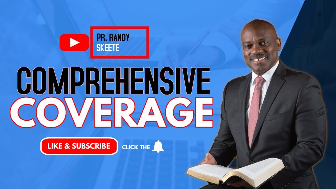 COMPREHENSIVE COVERAGE || Truth for Troubled Times || by Pr. Randy Skeete