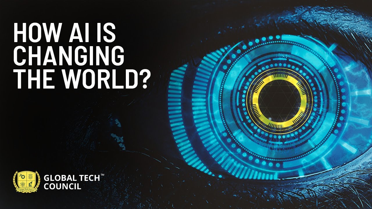 How AI Is Changing the World ? | Global Tech Council