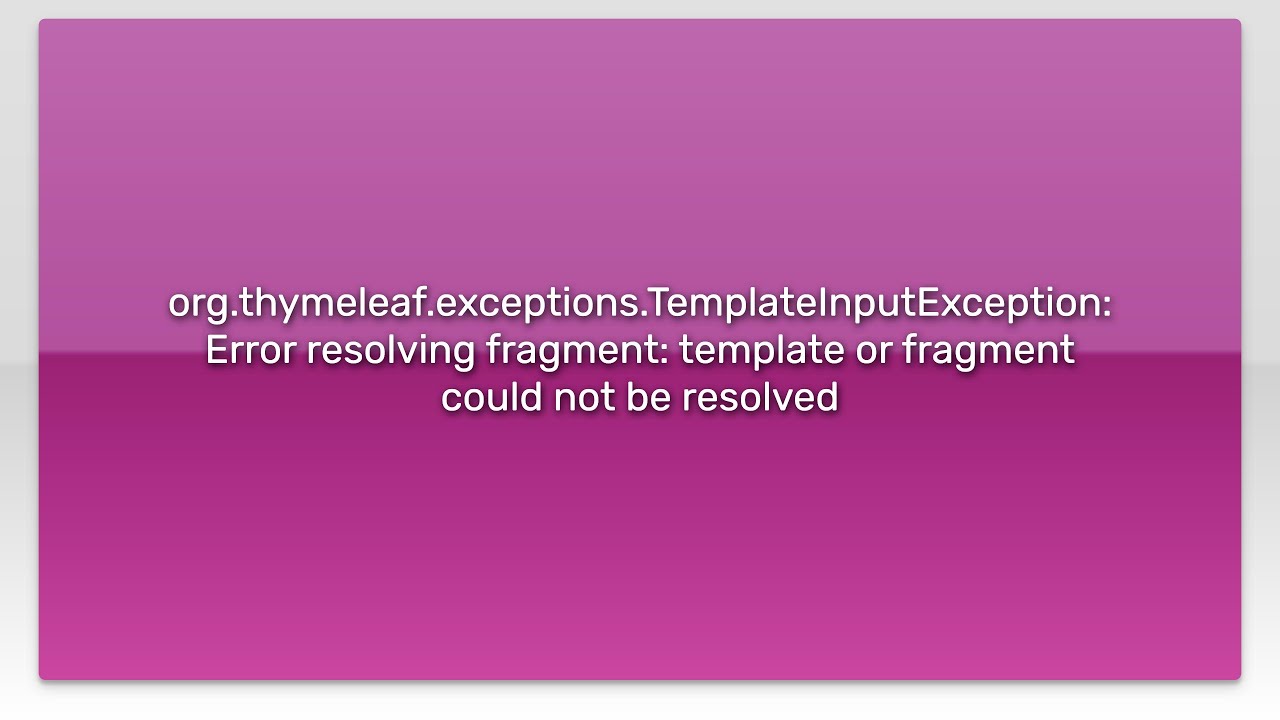 org.thymeleaf.exceptions.TemplateInputException: Error resolving fragment: template or fragment ...
