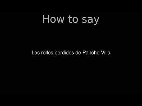 How to Pronounce correctly Los rollos perdidos de Pancho Villa (Movie)
