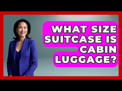 What Size Suitcase Is Cabin Luggage? - The Rail and Cruise Experts