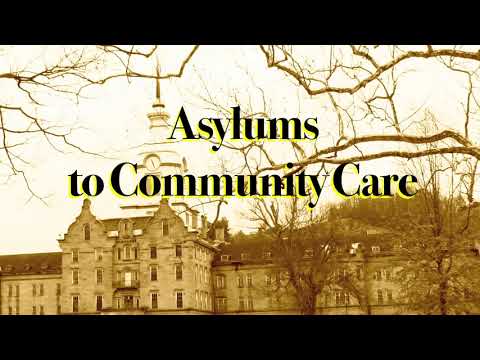History of Psychiatry - Asylums to Community Care