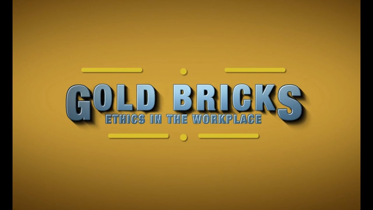 Gold Bricks: Ethics in the workplace