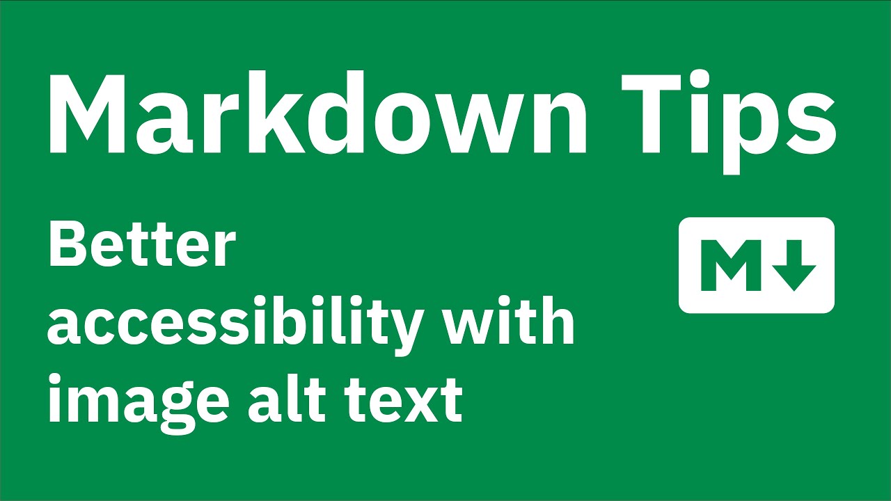 Markdown tips — Adding alt text to images to improve accessibility