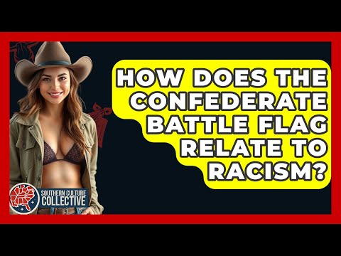 How Does The Confederate Battle Flag Relate To Racism? - Southern Culture Collective