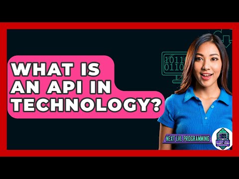 What Is An API In Technology? - Next LVL Programming