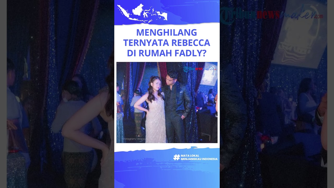 Menghilang Ditelan Bumi seusai Video Syur Tersebar, Rebecca Klopper Diduga di Rumah Fadly Faisal ...