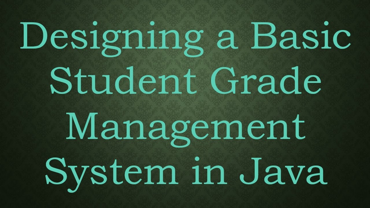 Designing a Basic Student Grade Management System in Java