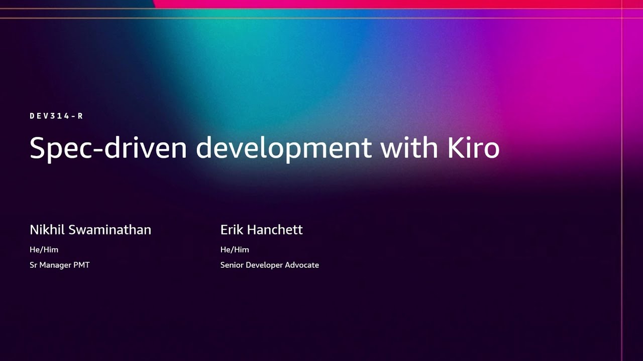 AWS re:Invent 2025 - Spec-driven development with Kiro  (DEV314)