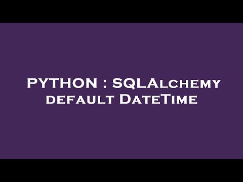 PYTHON : SQLAlchemy default DateTime