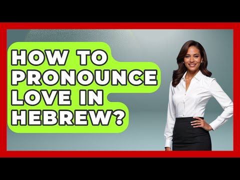 How To Pronounce Love In Hebrew? - Jewish Teachings For All