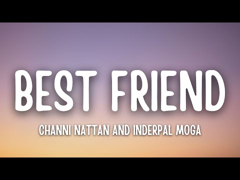 Best Friend Lyrics – Channi Nattan, Inderpal Moga & Girls Like You