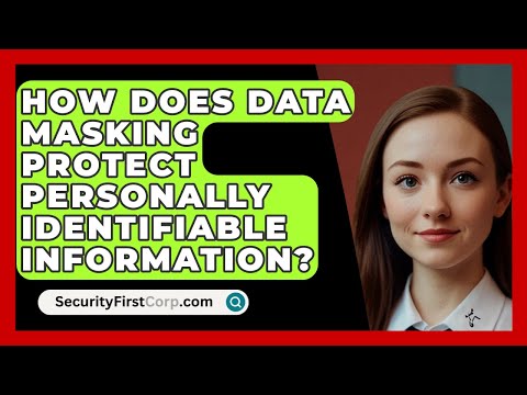 How Does Data Masking Protect Personally Identifiable Information? - SecurityFirstCorp.com