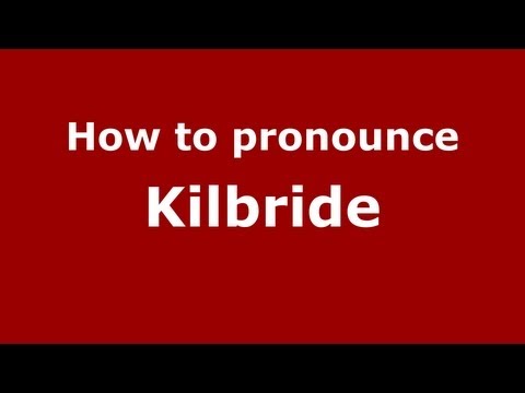 How to Pronounce Kilbride - PronounceNames.com