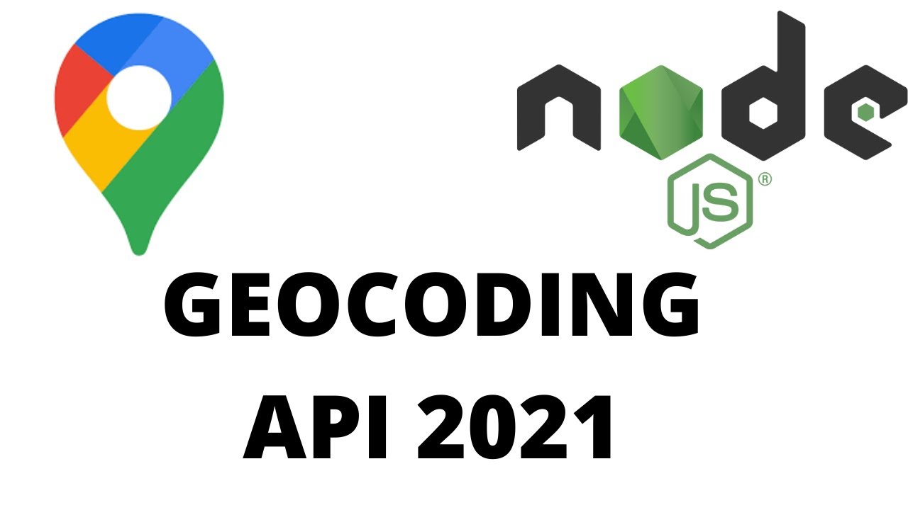 Geocoding API Node.js 2021 Tutorial