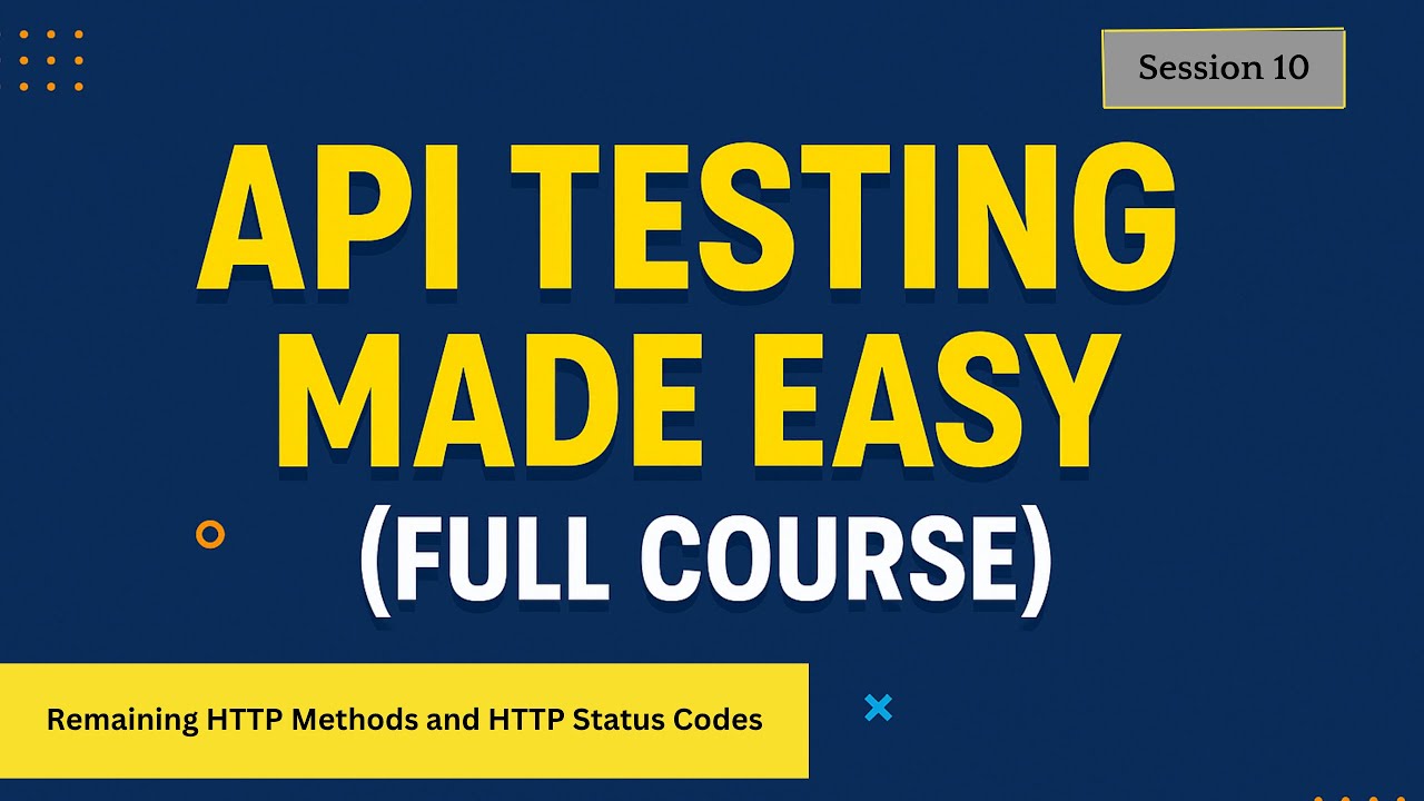 HTTP Methods - Part 2 and HTTP Status Codes  (API Testing Made Easy Full Course - Part 10)