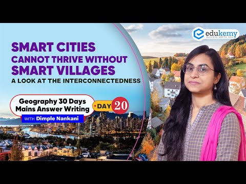 Day #20 - Smart Cities Cannot Thrive Without Smart Villages | Geography | UPSC CSE/IAS | Edukemy
