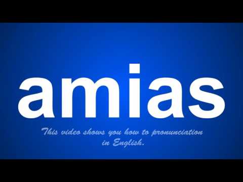 the correct pronunciation of amias in English.