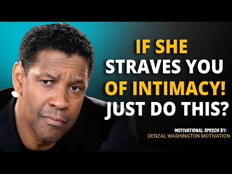 What To Do If A Woman Starves You Of Intimacy, Attract Her Like This || Denzel Washington Speech