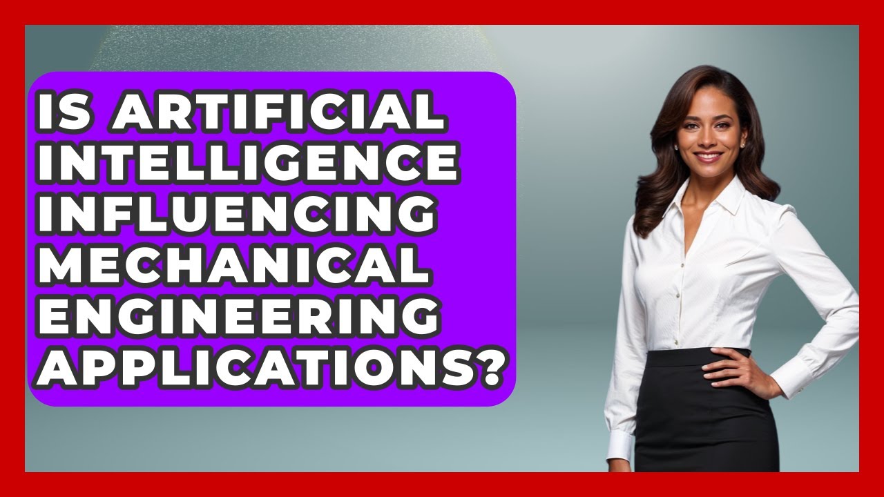 Is Artificial Intelligence Influencing Mechanical Engineering Applications?