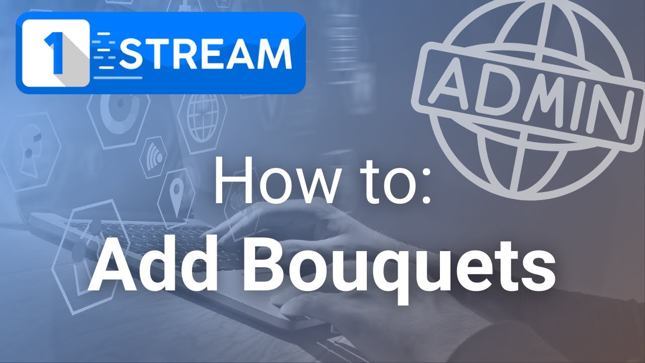 1-Stream | Admin Panel - How to Add Bouquets