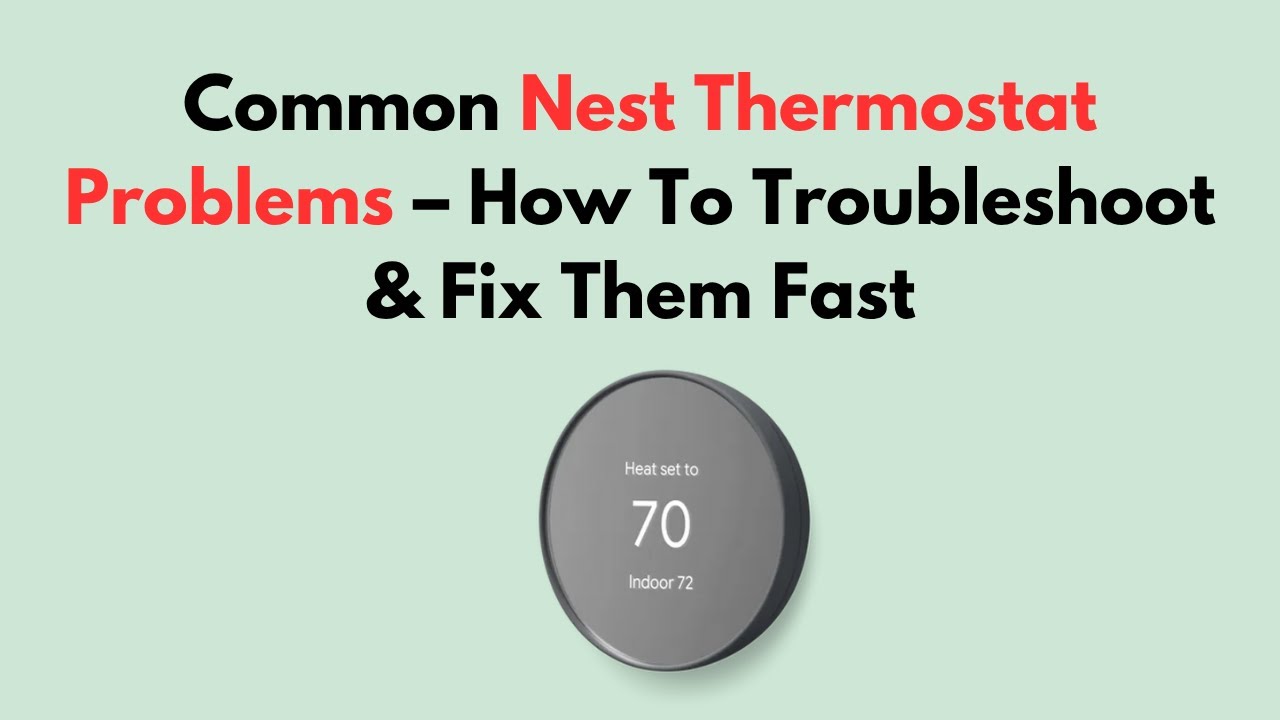 Common Nest Thermostat Problems – How To Troubleshoot & Fix Them Fast