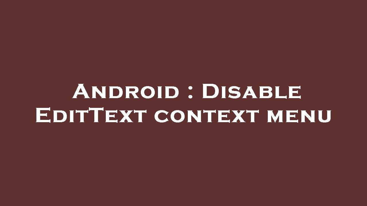 Android : Disable EditText context menu