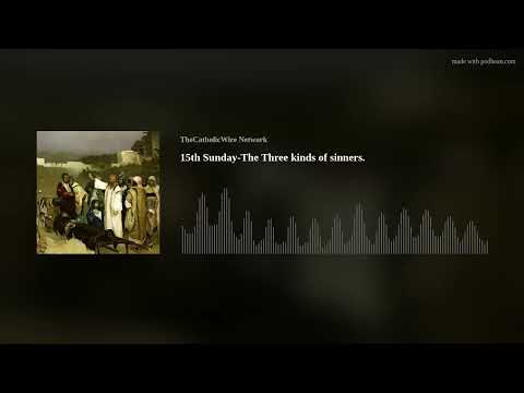 15th Sunday-The Three kinds of sinners. – YouTube – The Old Roman