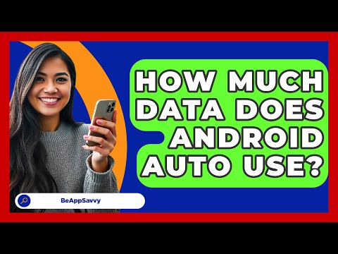 How Much Data Does Android Auto Use? - Be App Savvy
