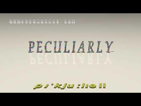 peculiarly - pronunciation + Examples in sentences and phrases