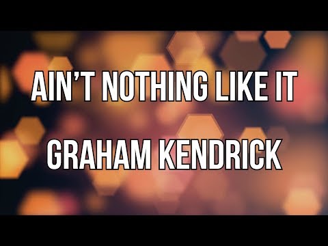 Ain't Nothing Like it Lyrics - Graham Kendrick