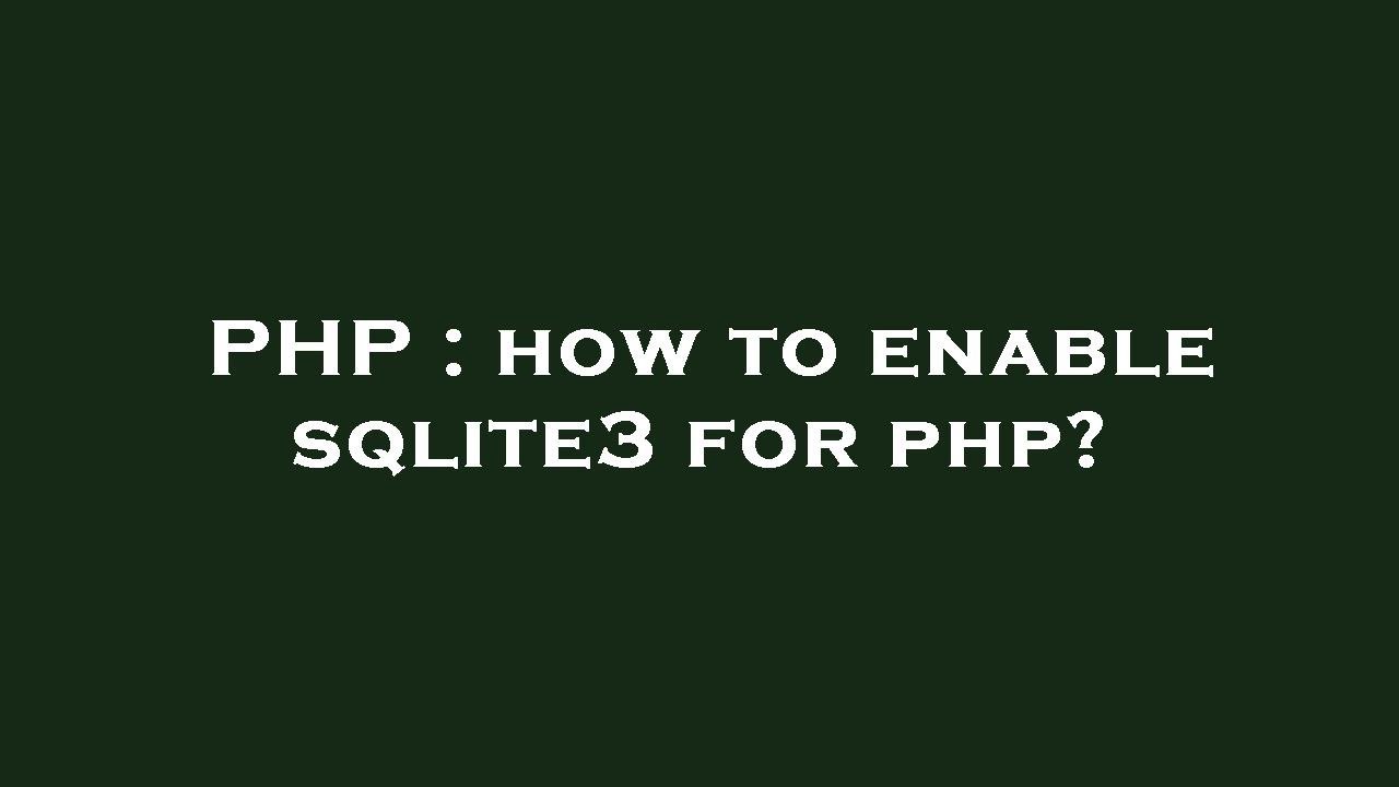 PHP : how to enable sqlite3 for php?