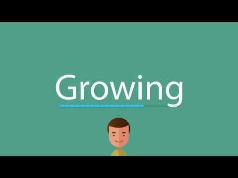 How to pronounce Growing