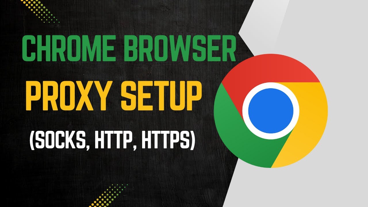 How to Set Up Proxies in Google Chrome Browser (SOCKS, HTTP & HTTPS)