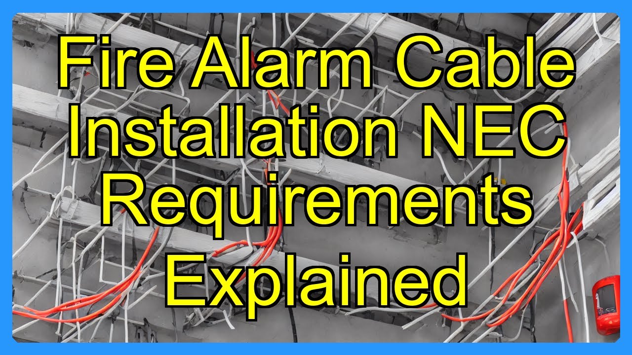 Fire Alarm Cable Installation NEC Requirements Explained