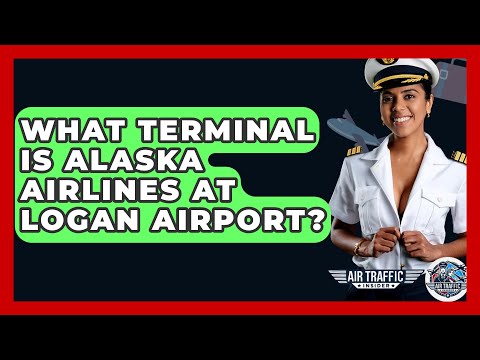 What Terminal Is Alaska Airlines At Logan Airport? - Air Traffic Insider