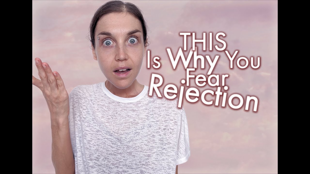 THIS Is Why You Fear Rejection