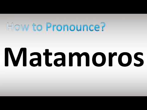 How to Pronounce Matamoros