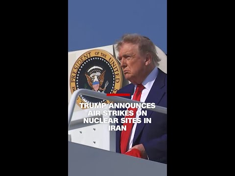 Trump announces air strikes on nuclear sites in Iran