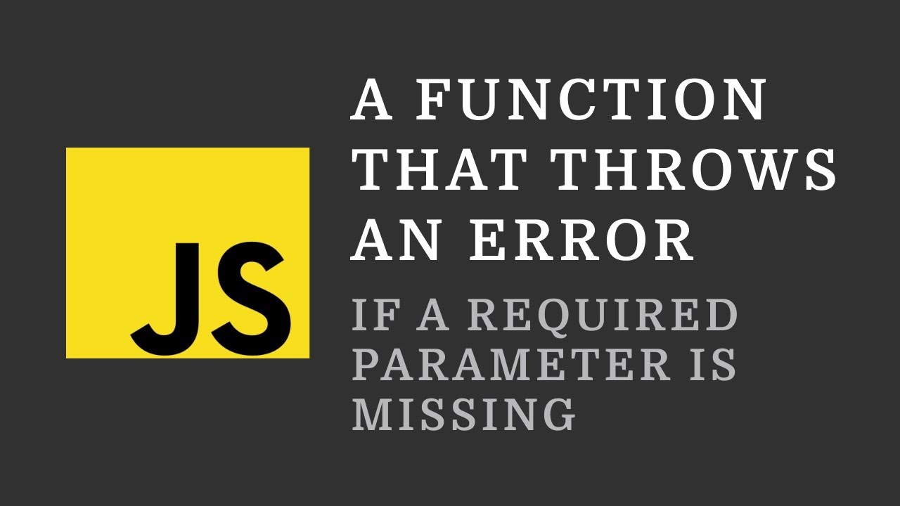 JavaScript Tip: A function that throws an error if a required parameter is missing